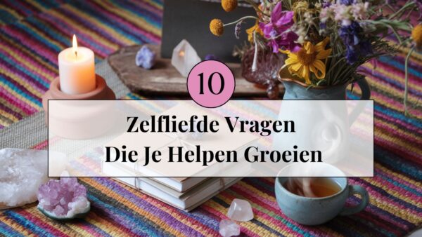 10 zelfliefde vragen die je helpen groeien