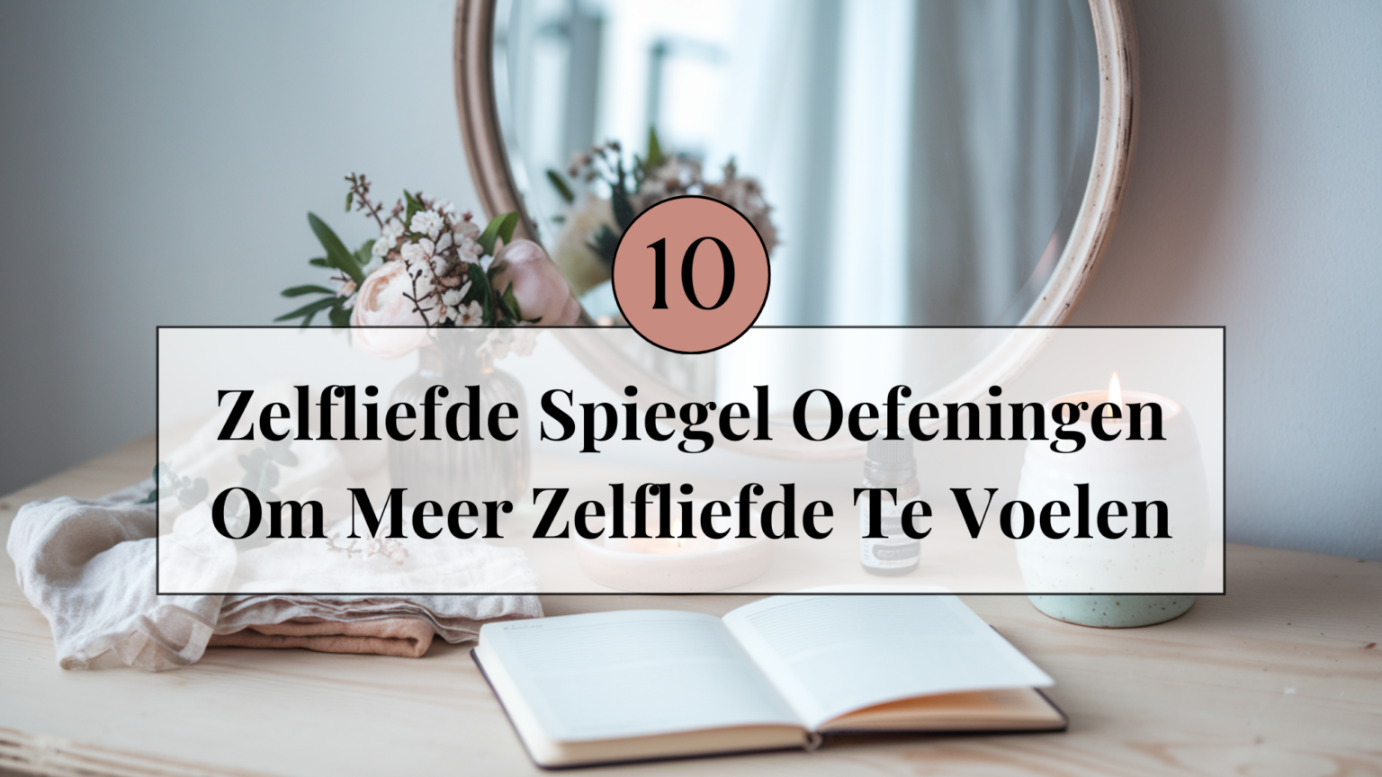 10 zelfliefde spiegel oefeningen om meer zelfliefde te voelen